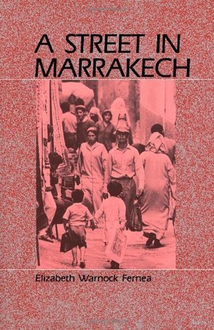 A Street in Marrakech by Elizabeth Warnock Fernea | Goodreads