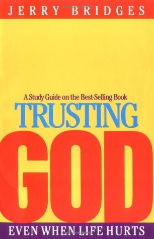 Trusting God: Even When Life Hurts, Study Guide by Jerry Bridges ...