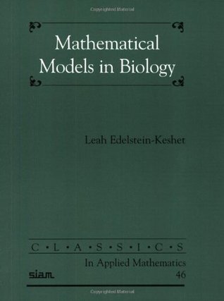 Mathematical Models in Biology by Leah Edelstein-Keshet | Goodreads