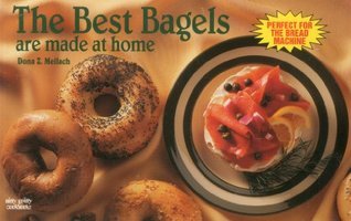 The Best Bagels are Made at Home by Dona Z. Meilach | Goodreads