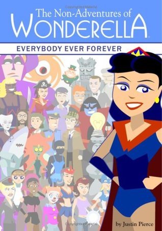 The Non-Adventures of Wonderella: Volume 1 by Justin Pierce | Goodreads
