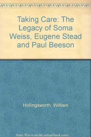 Taking Care: The Legacy of Soma Weiss, Eugene Stead and Paul Beeson by ...
