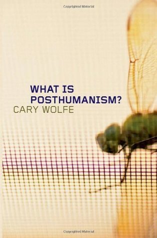 What Is Posthumanism? (Posthumanities) by Cary Wolfe | Goodreads