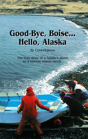 Good-Bye, Boise... Hello, Alaska by Cora Holmes | Goodreads