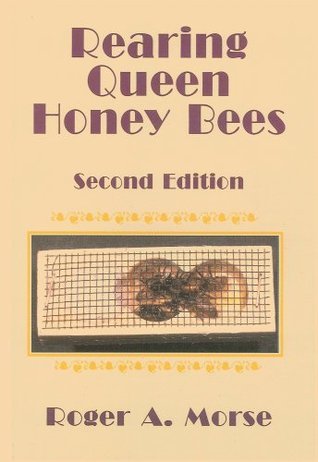 Rearing Queen Honey Bees by Roger A. Morse | Goodreads