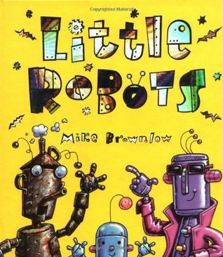 Little Robots by Michael Brownlow | Goodreads
