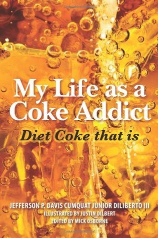 My Life as a Coke Addict: Diet Coke that is by Jefferson P. Davis ...