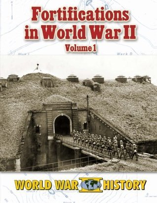 Fortifications in World War II Volume 1 by Ray Merriam | Goodreads