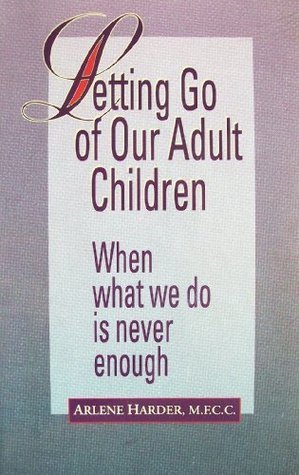 Letting Go of Our Adult Children: When What We Do Is Never Enough by ...