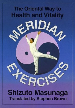 Meridian Exercises: The Oriental Way to Health and Vitality by Shizuto ...