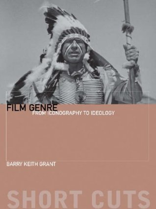 Film Genre: From Iconography to Ideology by Barry Keith Grant | Goodreads