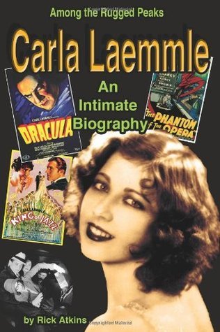 Among the Rugged Peaks: An Intimate Biography of Carla Laemmle by Rick ...