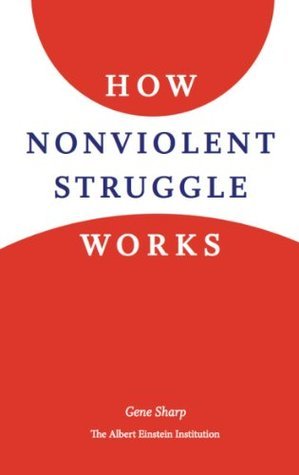 How Nonviolent Struggle Works by Gene Sharp | Goodreads