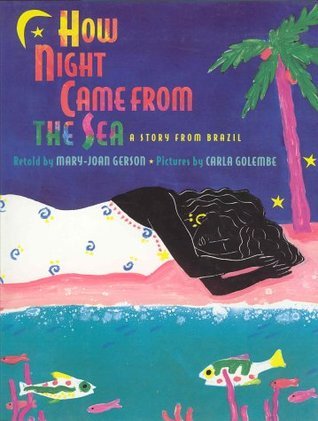 How Night Came from the Sea: A Story from Brazil by Mary-Joan Gerson ...