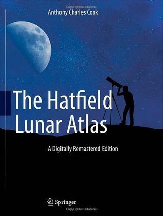 The Hatfield Lunar Atlas: Digitally Re-Mastered Edition by Anthony Cook ...