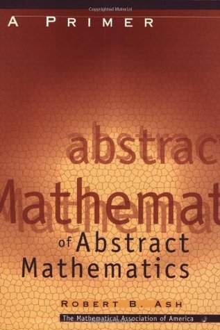 A Primer of Abstract Mathematics by Robert B. Ash | Goodreads