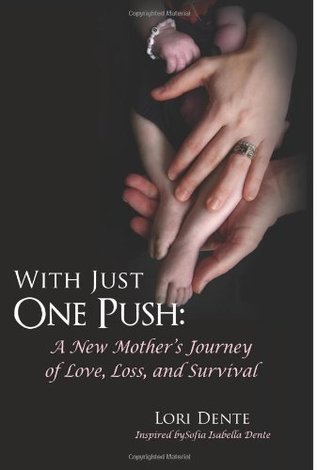 With Just One Push: A New Mother's Journey of Love, Loss, and Survival ...