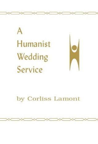 A Humanist Funeral Service and Celebration by Corliss Lamont | Goodreads