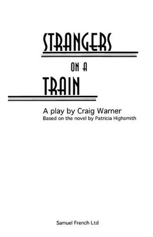 Strangers on a Train: Play by Craig Warner | Goodreads