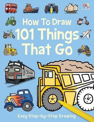 How to Draw 101 Things that Go by Nat Lambert | Goodreads
