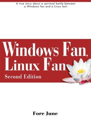 Windows Fan, Linux Fan: A true story about a spiritual battle between a ...