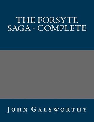 The Forsyte Saga: Complete by John Galsworthy | Goodreads
