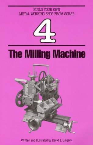 The Milling Machine by David J. Gingery | Goodreads