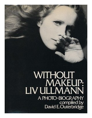 Without Makeup: Liv Ullman, a Photo-biography by David E. Outerbridge ...