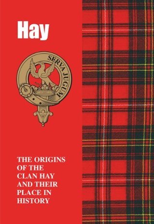 The Hay: The Origins of the Clan Hay and Their Place in History by Ann ...