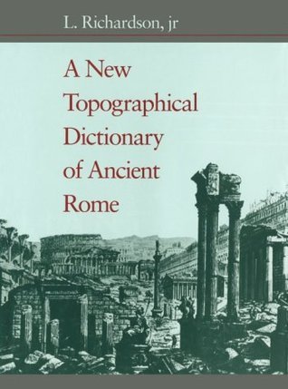 A New Topographical Dictionary of Ancient Rome by L. Richardson jr ...
