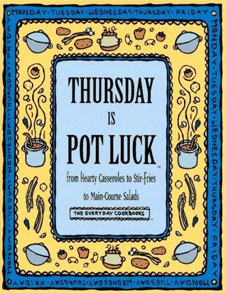 Thursday Is Pot Luck: From Hearty Casseroles to Stir-Fries to Main ...