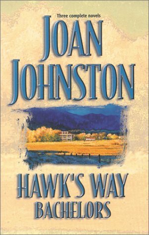 Hawk's Way Bachelors (Hawk's Way #2-4) by Joan Johnston | Goodreads