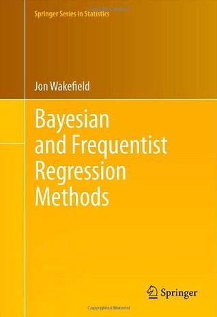 Bayesian and Frequentist Regression Methods by Jon Wakefield | Goodreads