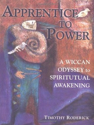 Apprentice to Power: A Wiccan Odyssey to Spiritual Awakening by Timothy ...