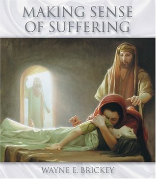 Making Sense of Suffering by Wayne E. Brickey | Goodreads