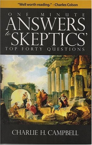 One Minute Answers to Skeptics' Top Forty Questions by Charlie H ...