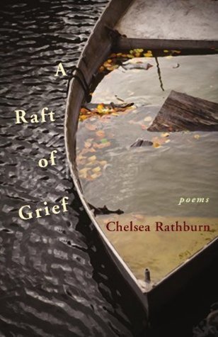 A Raft of Grief: Poems by Chelsea Rathburn | Goodreads
