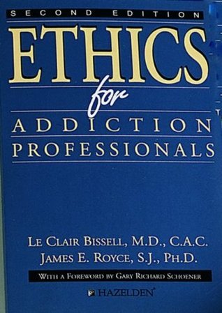 Ethics For Addiction Professionals by LeClair Bissell | Goodreads