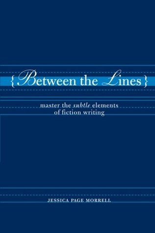 Between the Lines: Master the Subtle Elements of Fiction Writing by ...