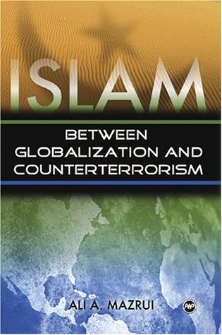 Islam: Between Globalization & Counter Terrorism by Ali A. Mazrui ...