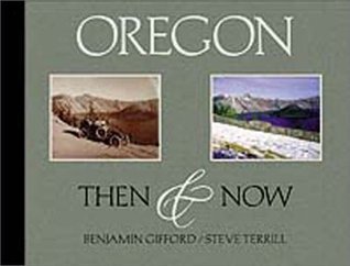 Oregon Then & Now by Steve Terrill | Goodreads