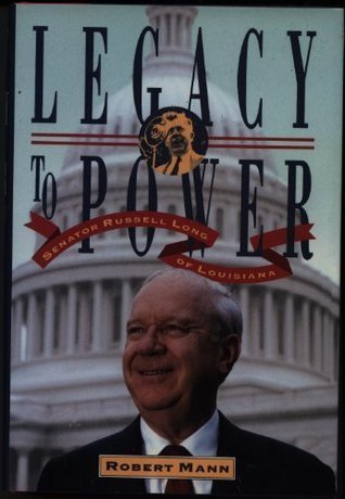 Legacy to Power: Senator Russell Long of Louisiana by Robert T. Mann ...