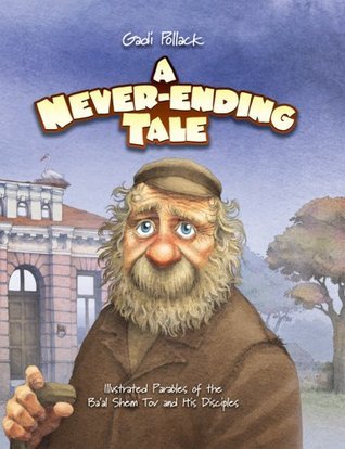 A Never-Ending Tale: Illustrated Parables of the Ba'al Shem Tov and His ...