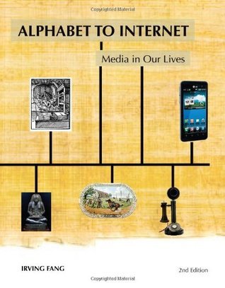 Alphabet to Internet: Media in Our Lives, 2nd ed. by Irving E. Fang ...