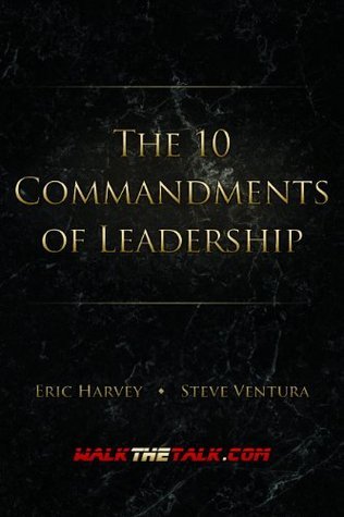 The 10 Commandments of Leadership by Eric Harvey | Goodreads
