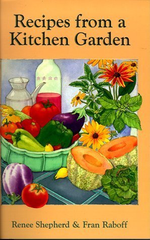 Recipes from a Kitchen Garden by Renee Shepherd | Goodreads