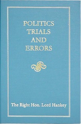 Politics, Trials and Errors [1950] by Maurice P.A. Hankey | Goodreads
