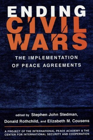 Ending Civil Wars: The Implementation of Peace Agreements by Stephen ...