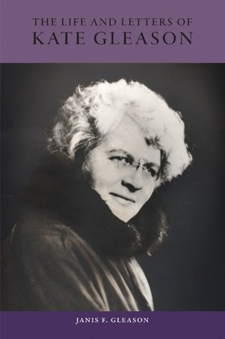 The Life and Letters of Kate Gleason by Janis F. Gleason | Goodreads