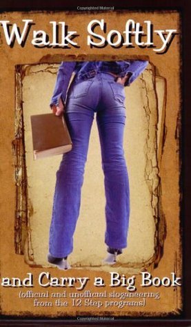 Walk Softly & Carry a Big Book (12 Step classic slogans, Higher Powered ...